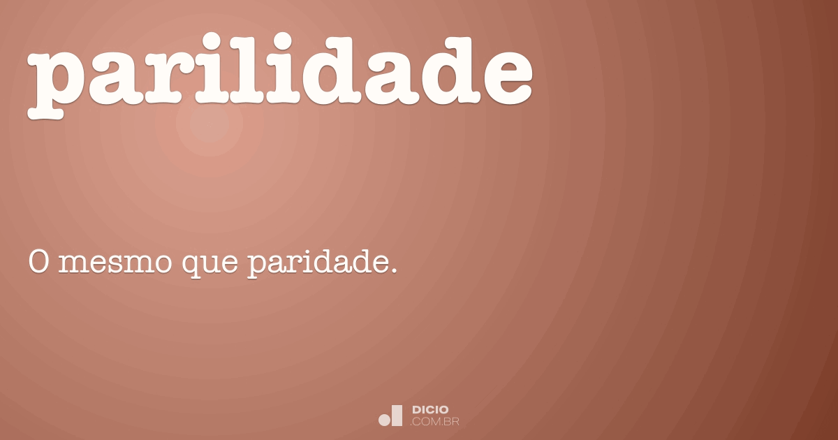Parilidade - Dicio, Dicionário Online de Português