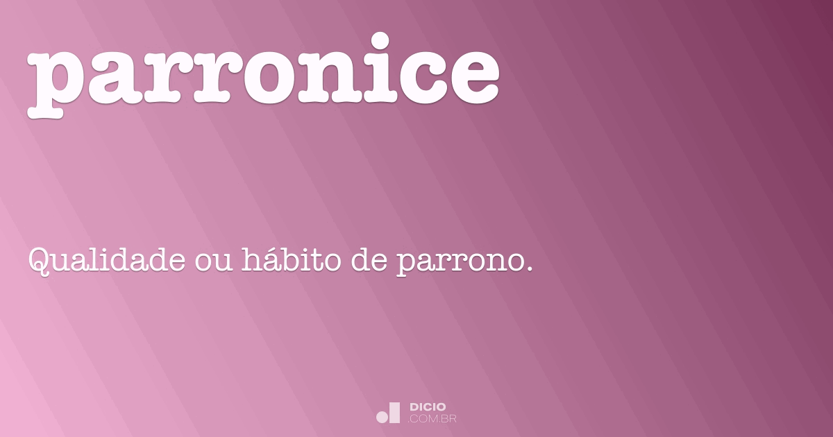 Parronice - Dicio, Dicionário Online de Português