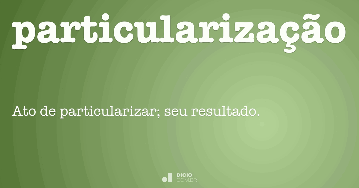 Particularização - Dicio, Dicionário Online de Português