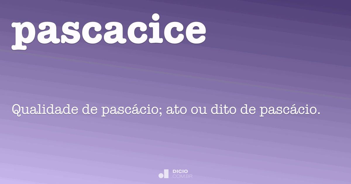 Pascacice - Dicio, Dicionário Online de Português