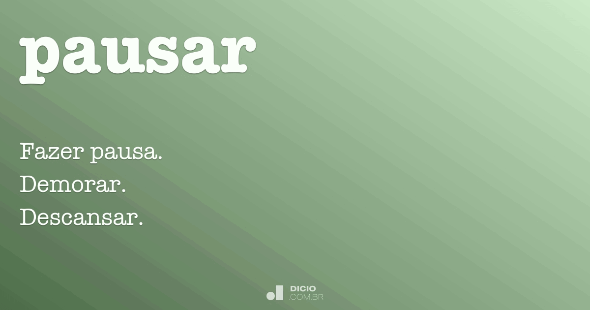 Pausar - Dicio, Dicionário Online de Português
