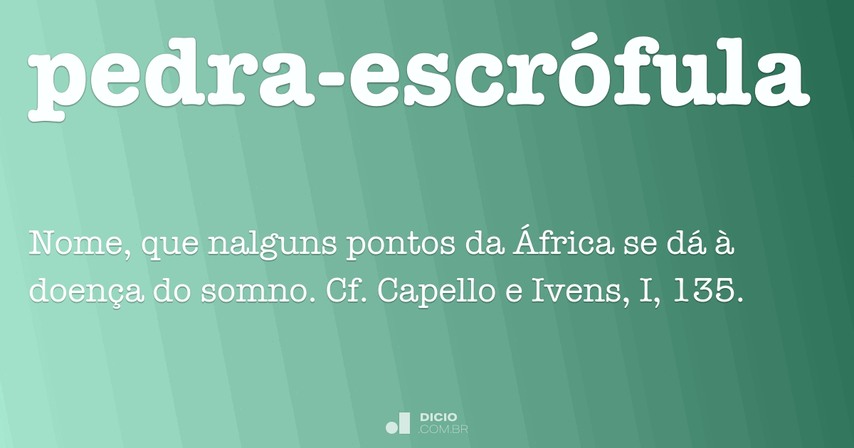 Pedra-escrófula - Dicio, Dicionário Online de Português