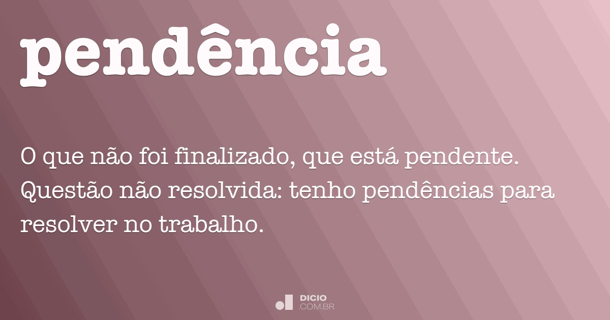 Pendência - Dicio, Dicionário Online de Português
