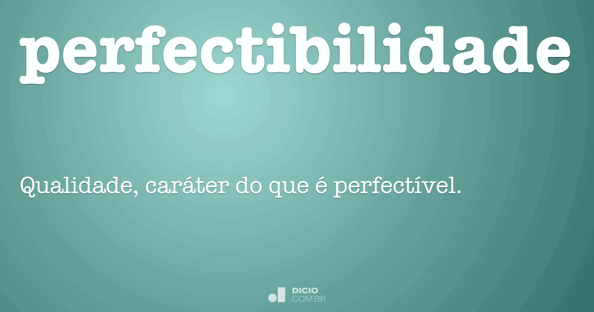 Perfectibilidade - Dicio, Dicionário Online de Português