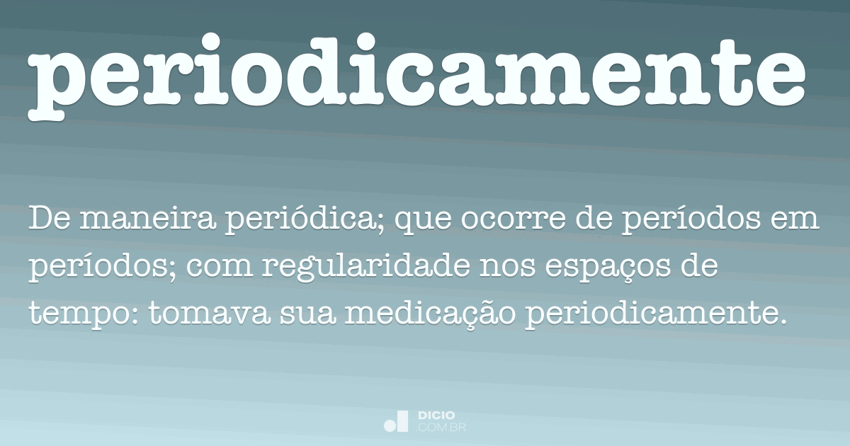 Periodicamente - Dicio, Dicionário Online de Português