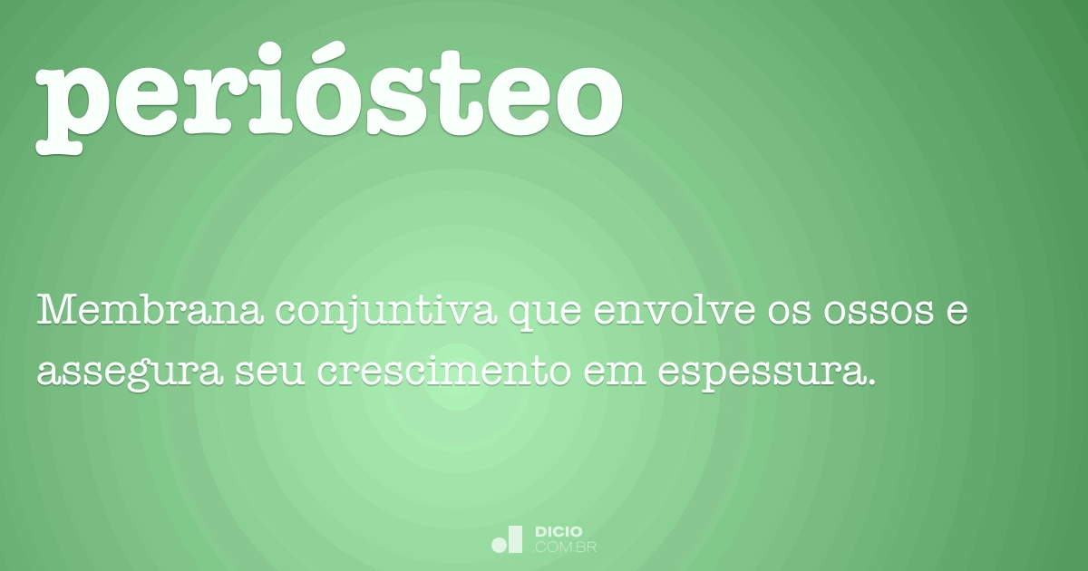 Periósteo - Dicio, Dicionário Online de Português