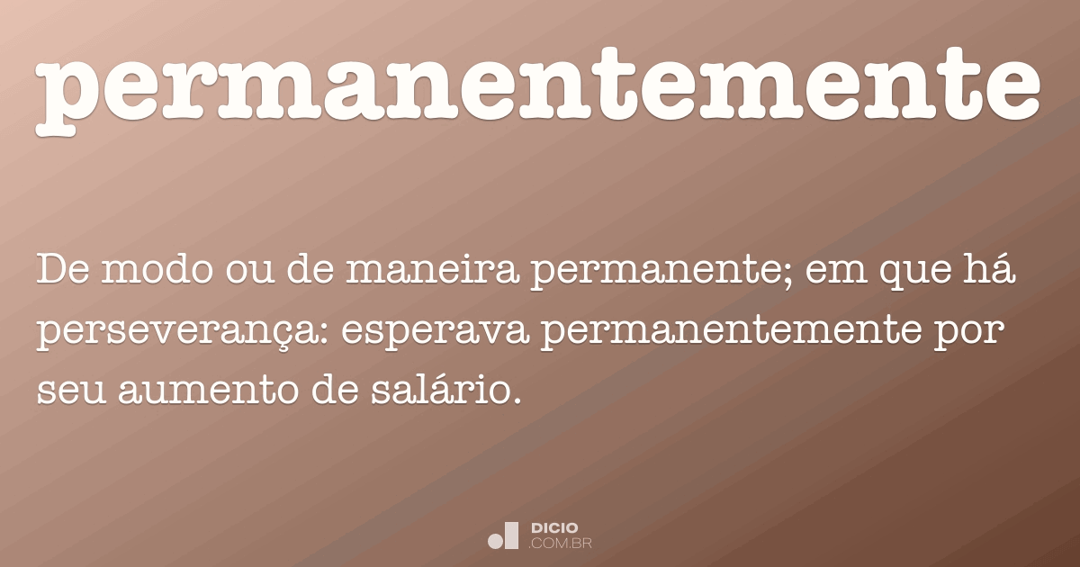 Permanentemente - Dicio, Dicionário Online de Português