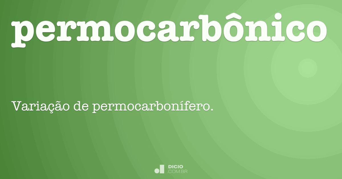 Permocarbônico - Dicio, Dicionário Online de Português