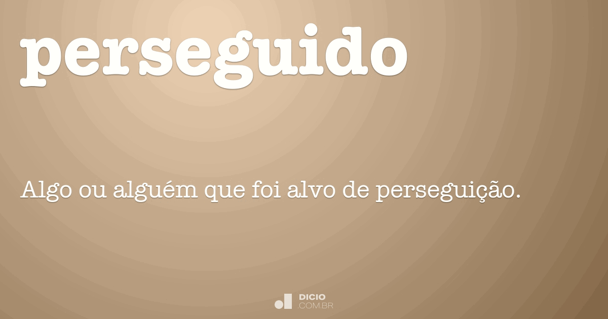 Perseguido - Dicio, Dicionário Online de Português