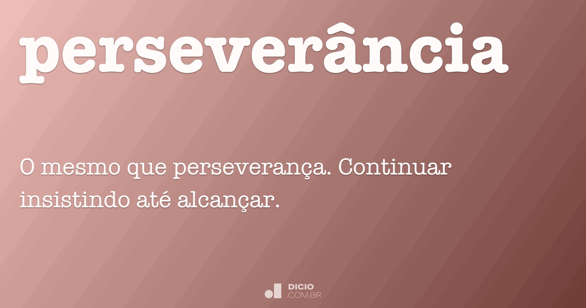 Perseverância - Dicio, Dicionário Online de Português