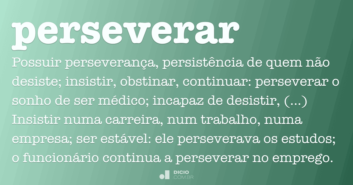 Perseverar - Dicio, Dicionário Online de Português