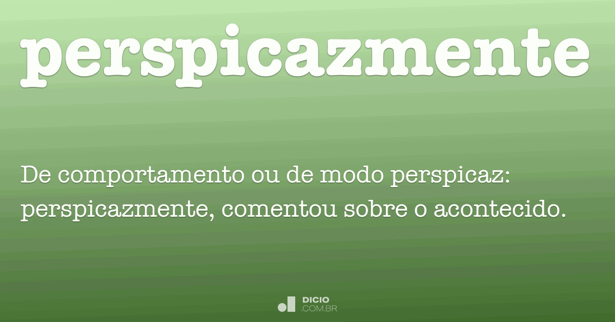 Perspicazmente - Dicio, Dicionário Online de Português