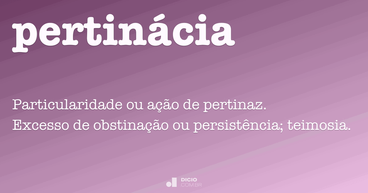 Pertinácia - Dicio, Dicionário Online de Português