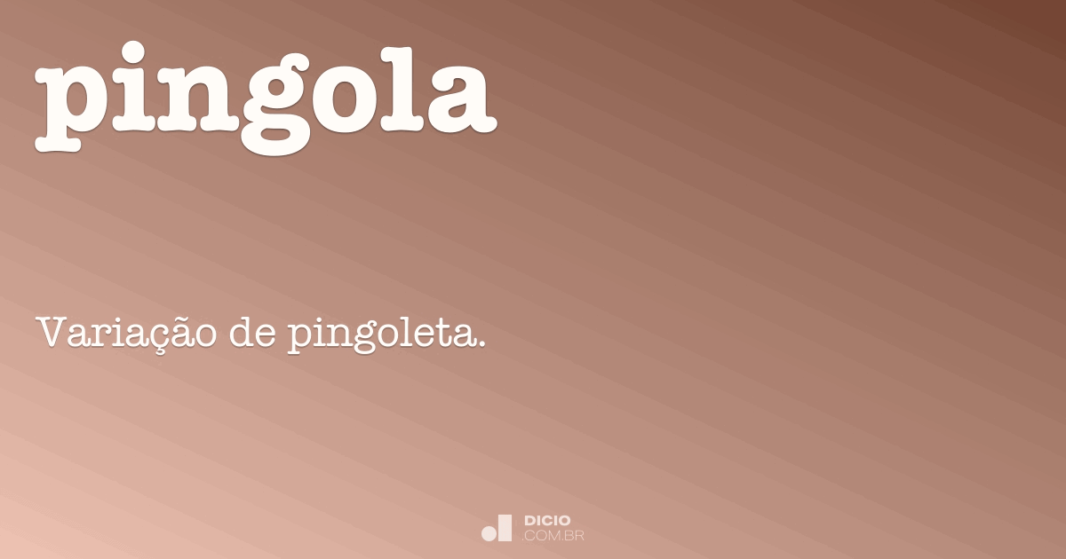 Pingola - Dicio, Dicionário Online de Português