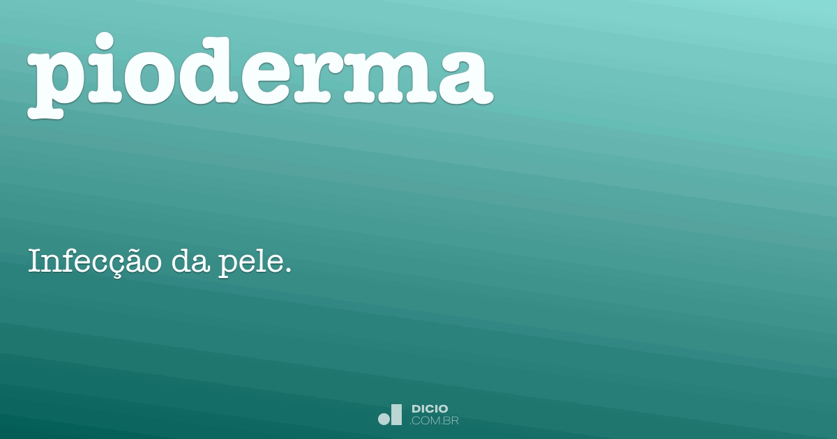 Pioderma - Dicio, Dicionário Online de Português