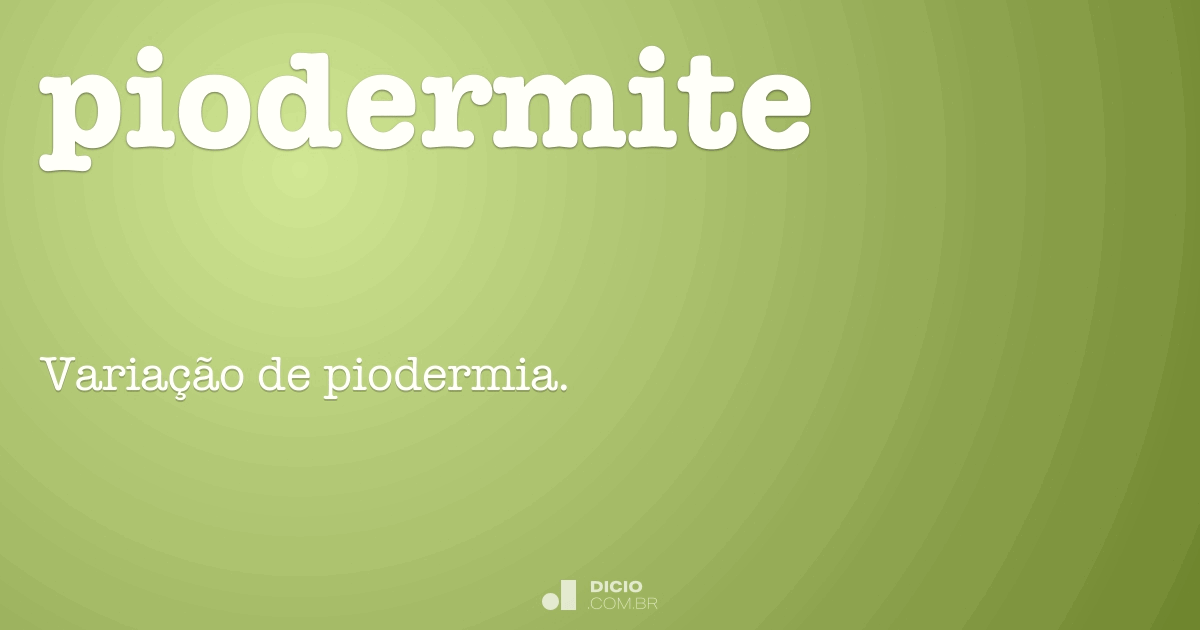 Piodermite - Dicio, Dicionário Online de Português
