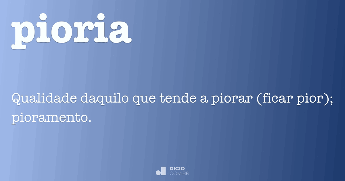 Pioria - Dicio, Dicionário Online de Português