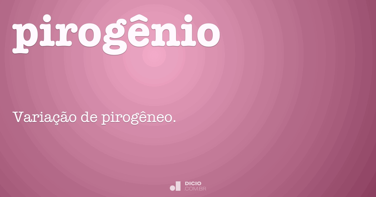 Pirogênio - Dicio, Dicionário Online de Português