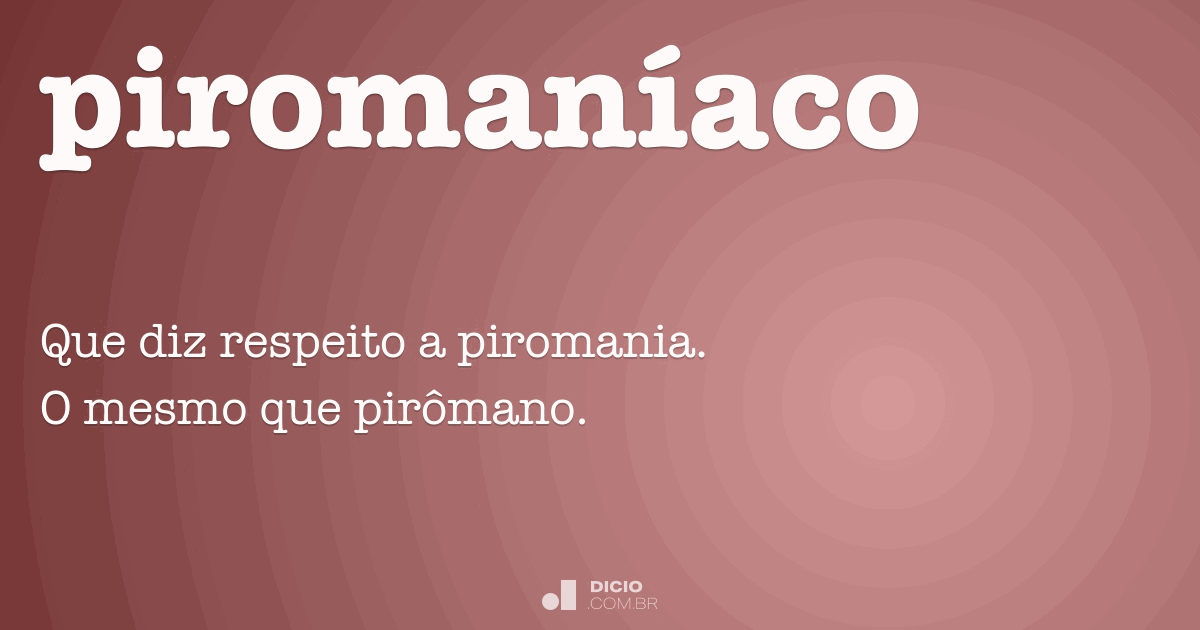 Piromaníaco - Dicio, Dicionário Online de Português