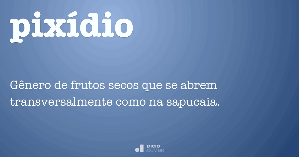 Pixídio - Dicio, Dicionário Online de Português