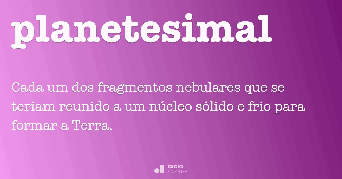 Planetesimal - Dicio, Dicionário Online de Português