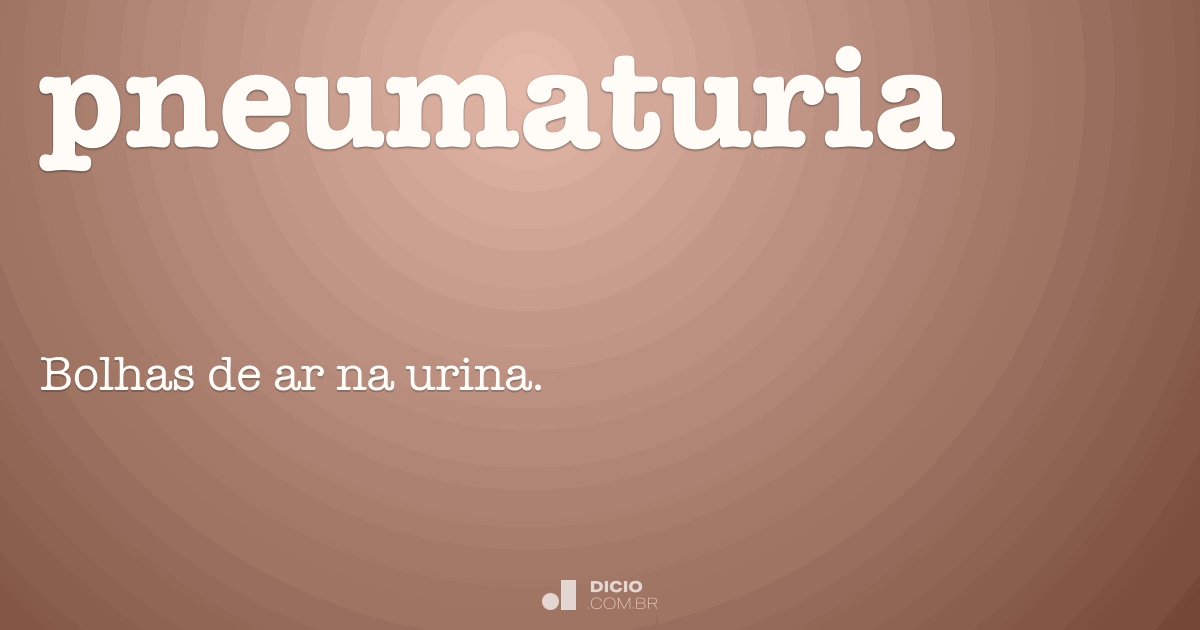 Pneumaturia - Dicio, Dicionário Online de Português