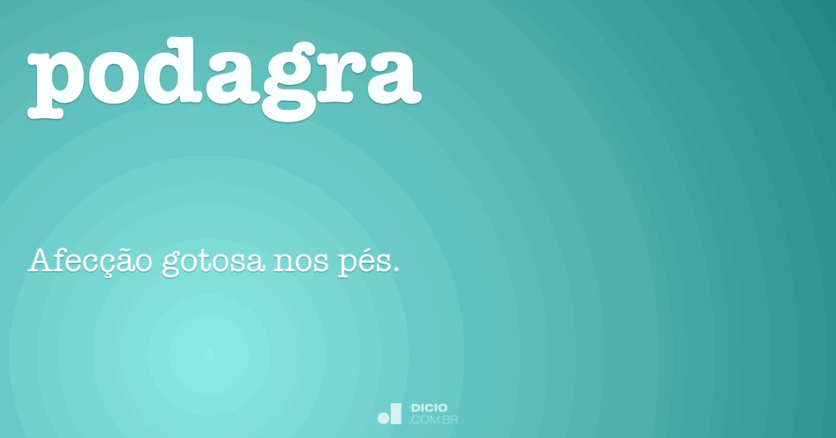 Podagra - Dicio, Dicionário Online de Português