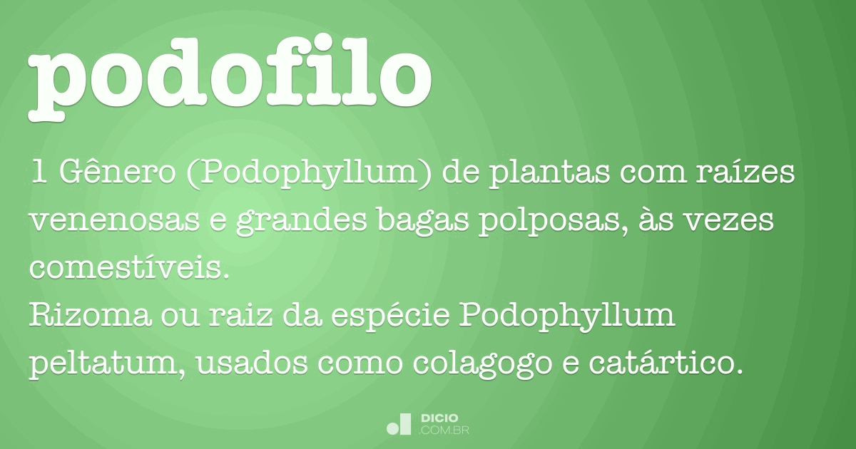 Podofilo - Dicio, Dicionário Online de Português