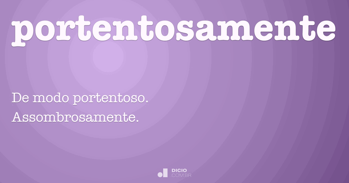 Portentosamente - Dicio, Dicionário Online de Português