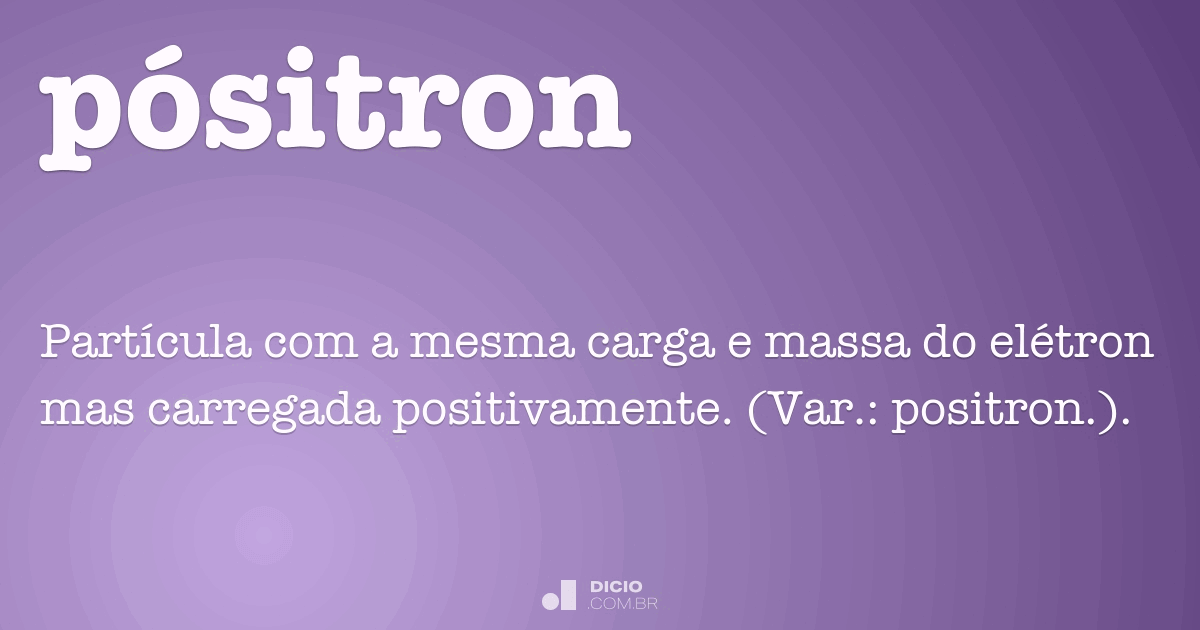 Pósitron - Dicio, Dicionário Online de Português