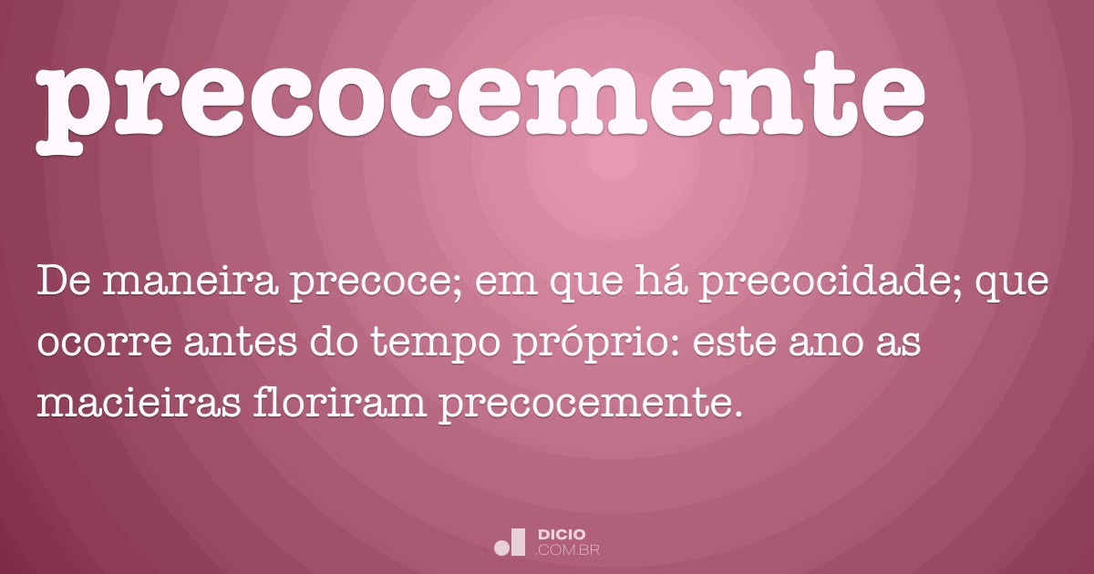 Precocemente - Dicio, Dicionário Online de Português