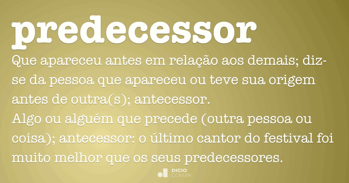 Predecessor - Dicio, Dicionário Online de Português