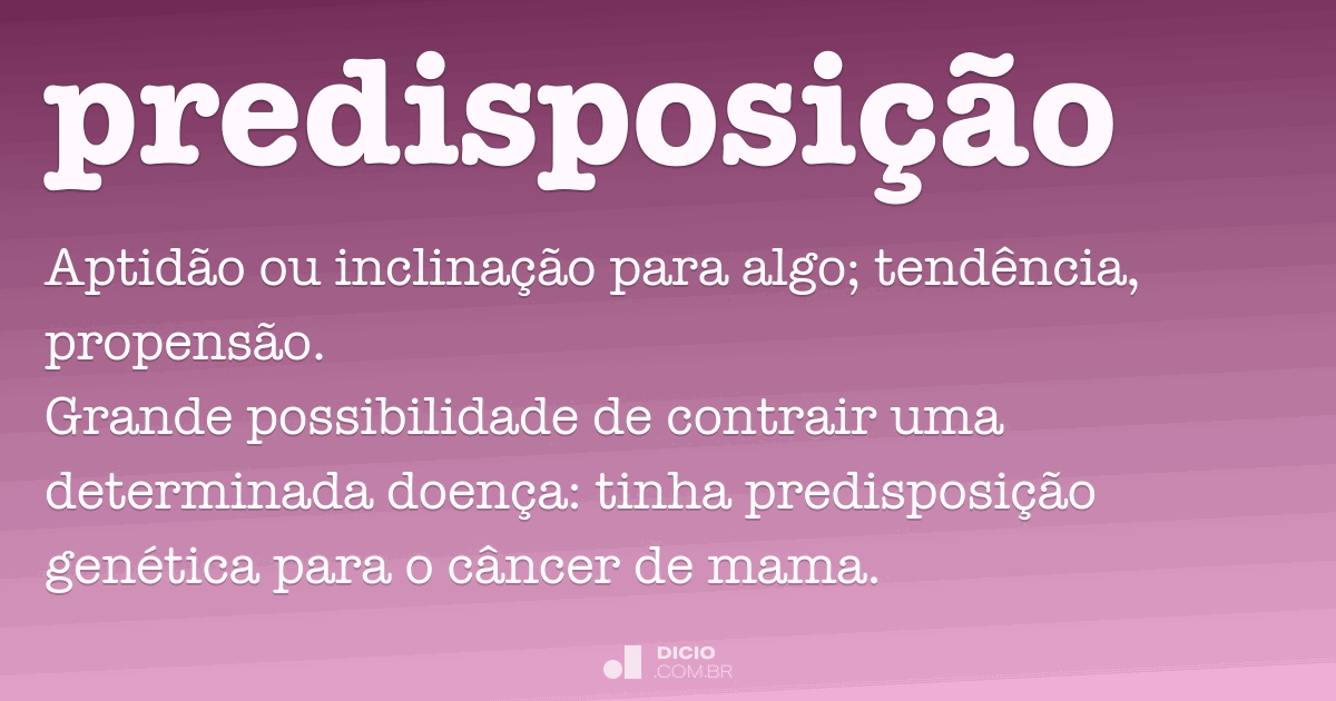 Predisposição (significado e definição) - Dicio, Dicionário Online de ...