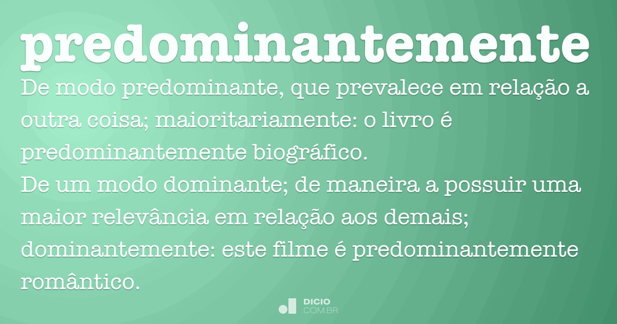 Predominantemente - Dicio, Dicionário Online de Português
