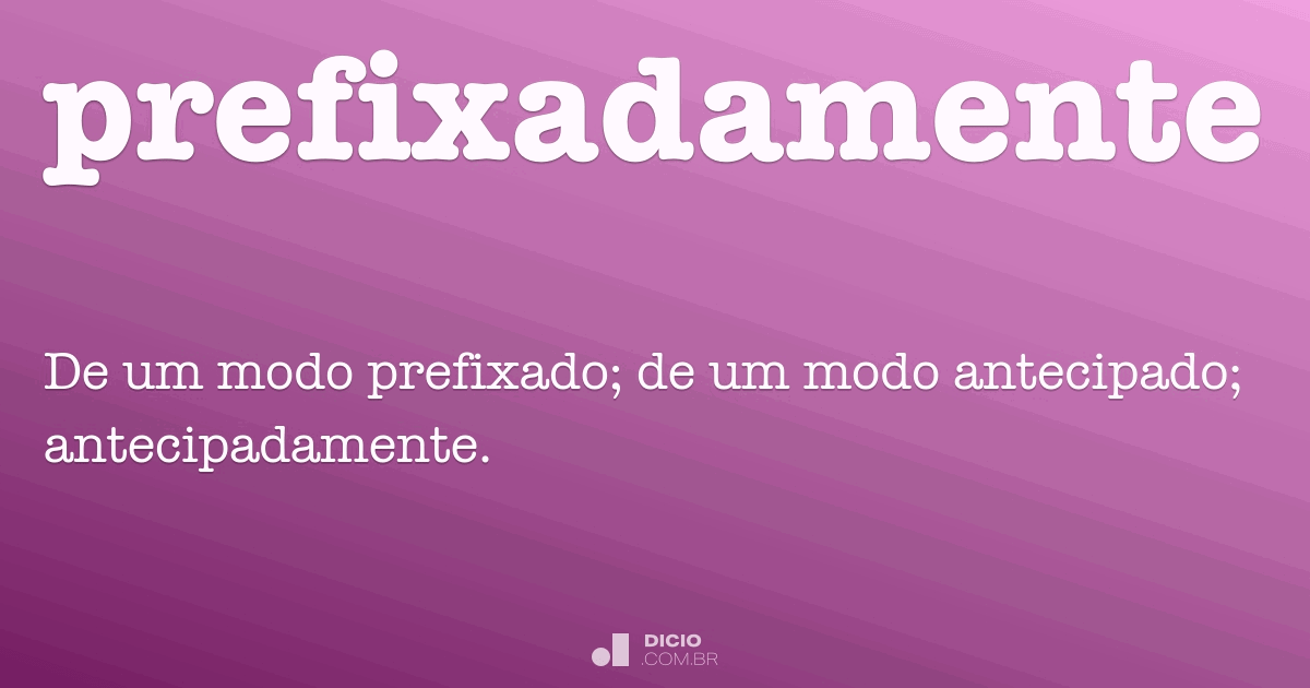 Prefixadamente - Dicio, Dicionário Online de Português
