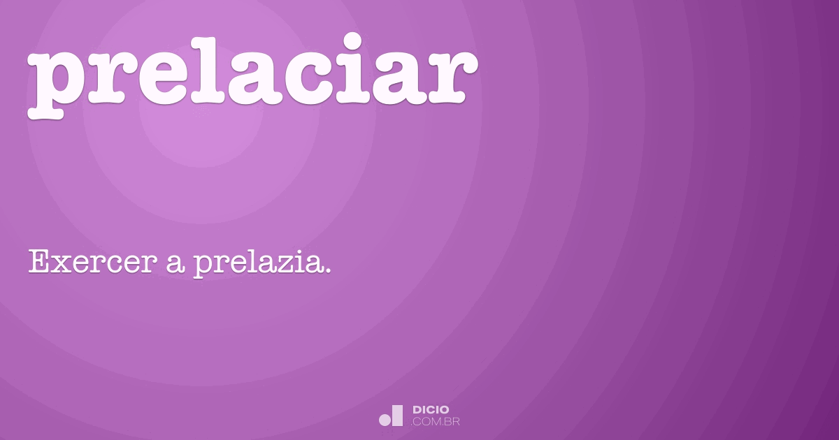 Prelaciar - Dicio, Dicionário Online de Português