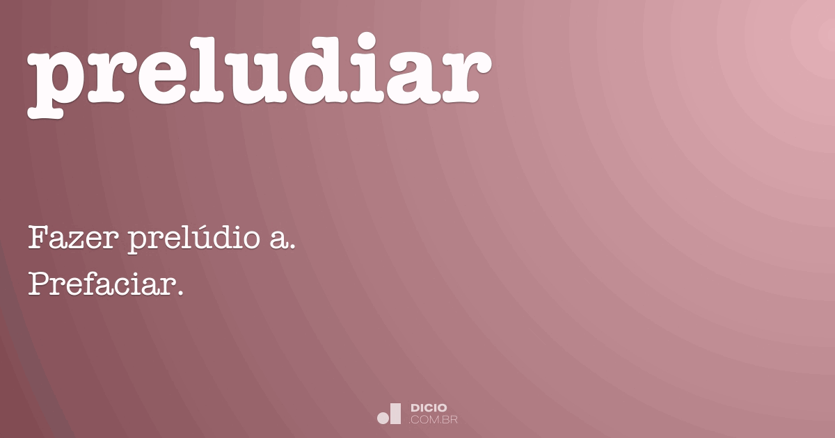 Preludiar - Dicio, Dicionário Online de Português