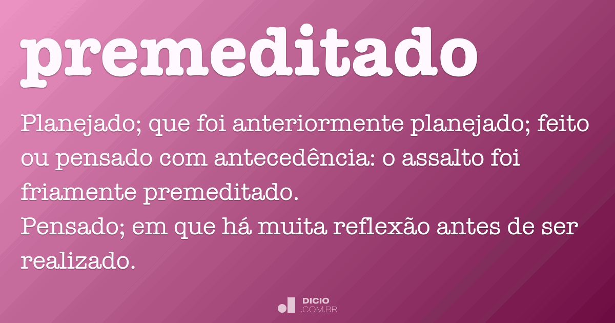 Premeditado - Dicio, Dicionário Online de Português