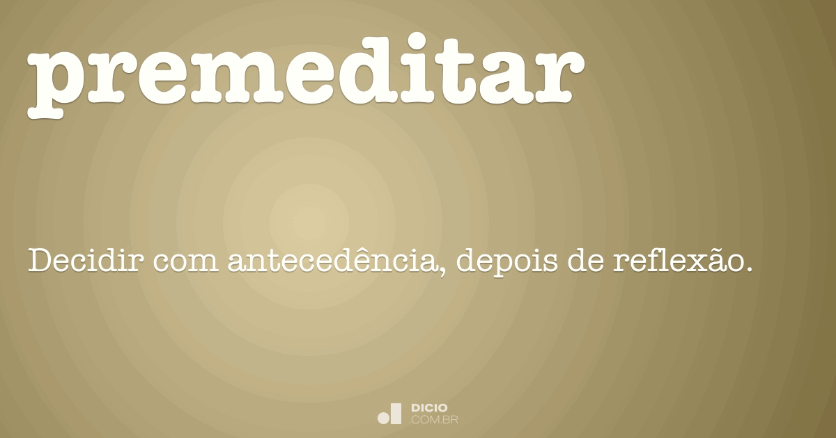 Premeditar - Dicio, Dicionário Online de Português
