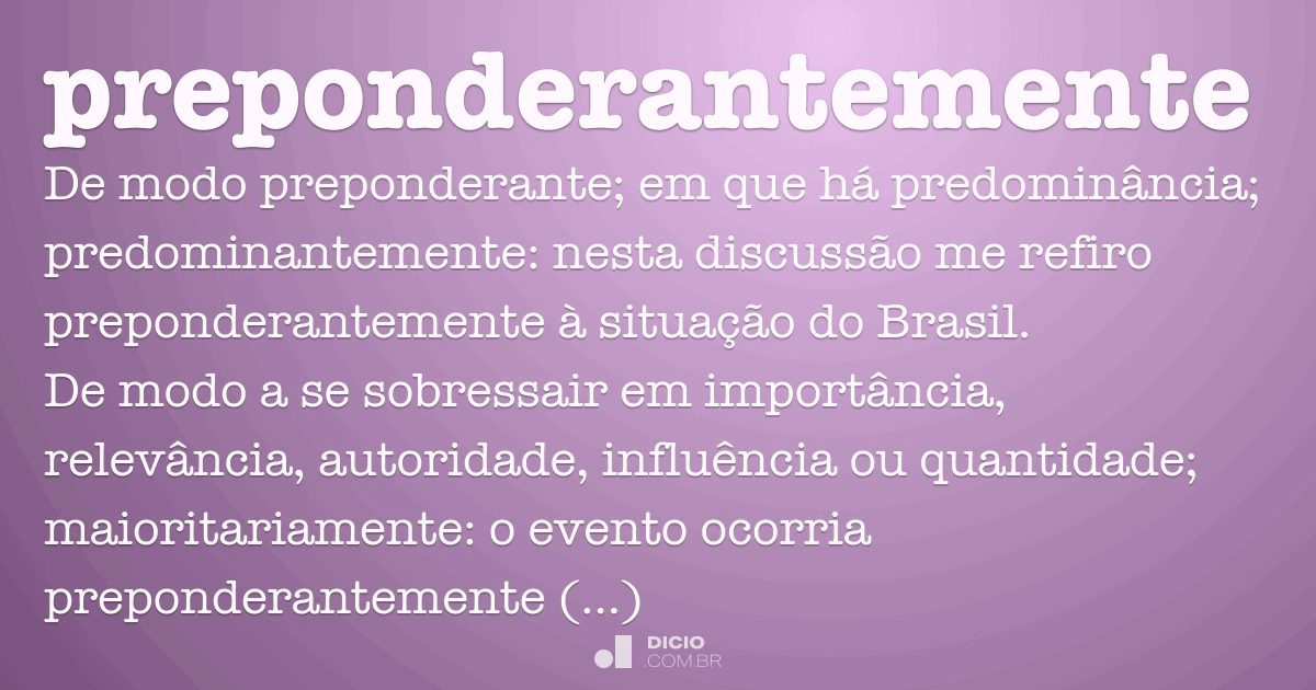 Preponderantemente - Dicio, Dicionário Online de Português
