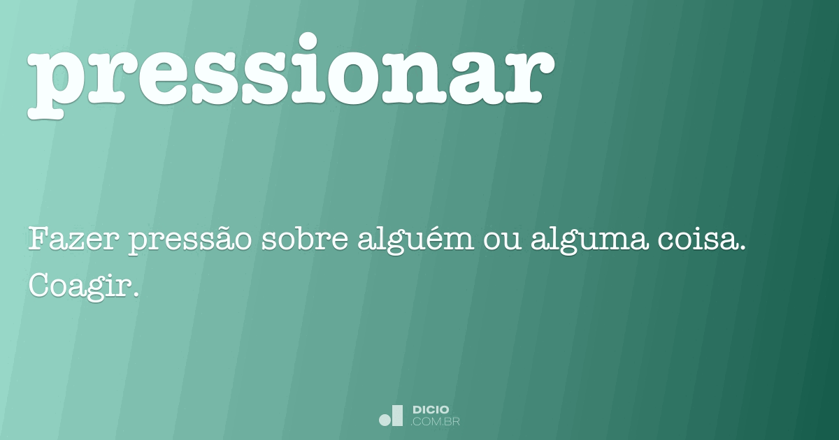 Pressionar - Dicio, Dicionário Online de Português