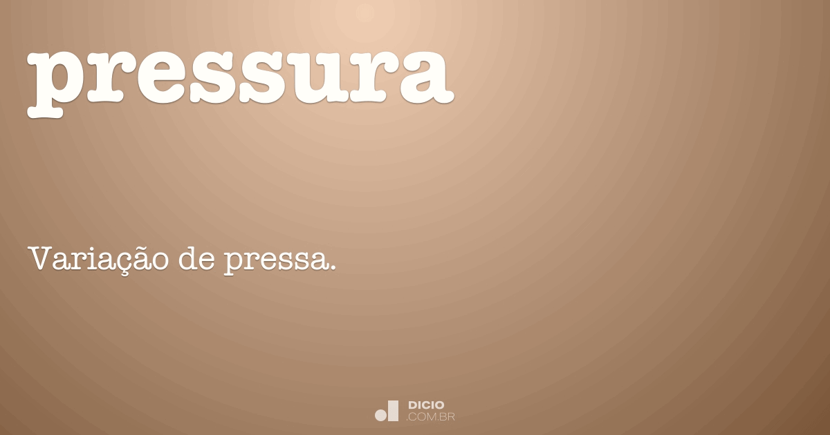 Pressura - Dicio, Dicionário Online de Português