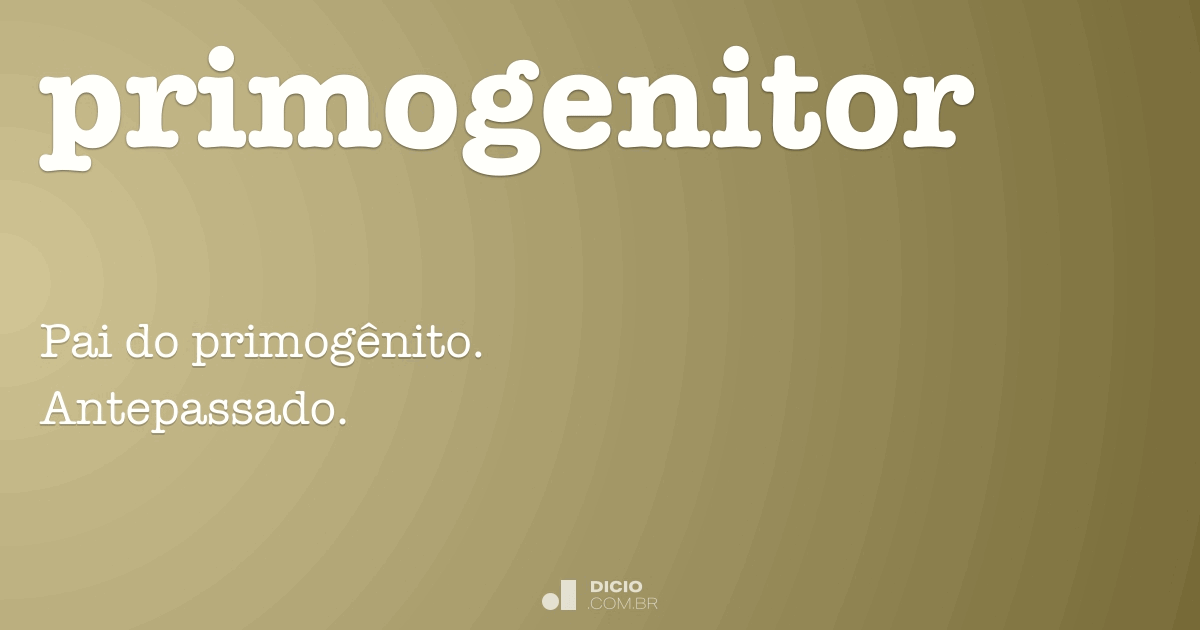 Primogenitor - Dicio, Dicionário Online de Português
