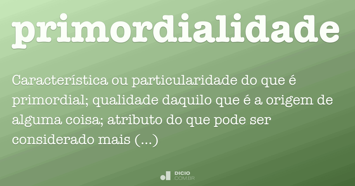 Primordialidade - Dicio, Dicionário Online de Português