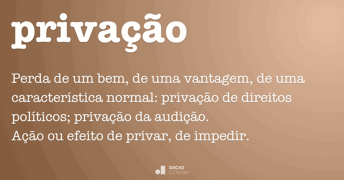 Privação - Dicio, Dicionário Online de Português