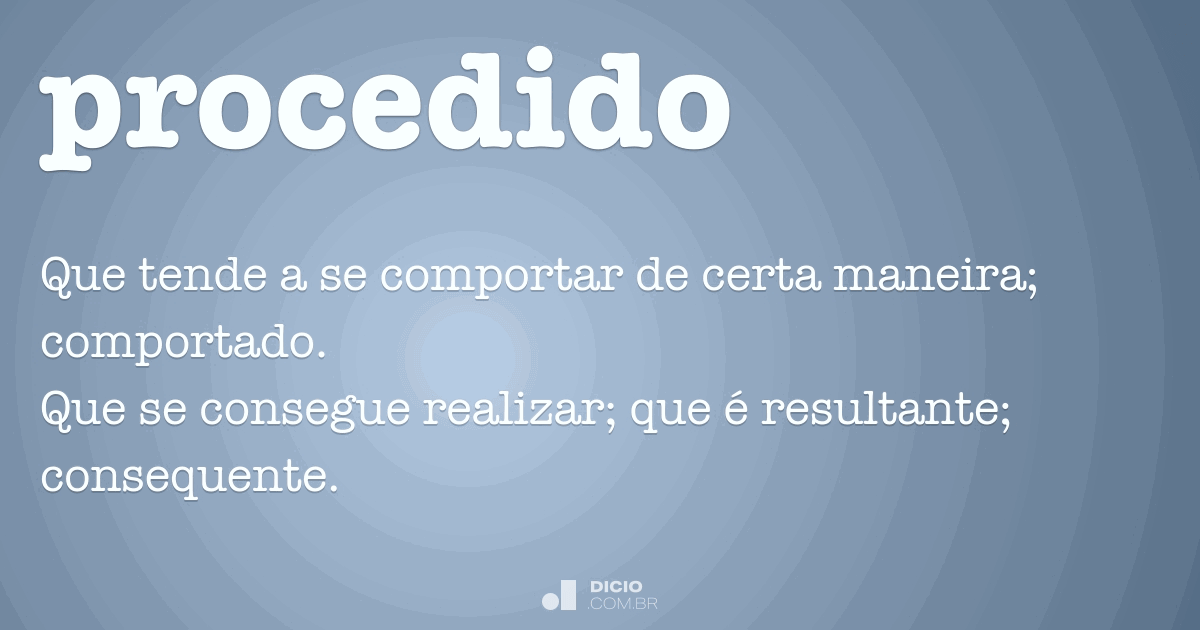 Procedido - Dicio, Dicionário Online de Português