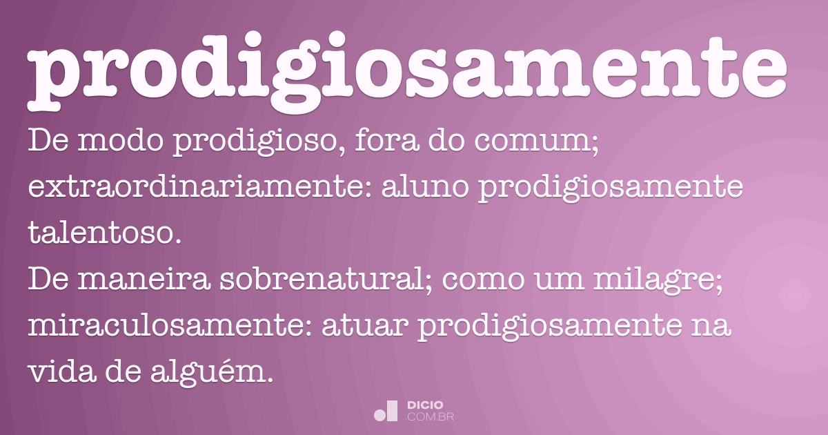 Prodigiosamente - Dicio, Dicionário Online de Português