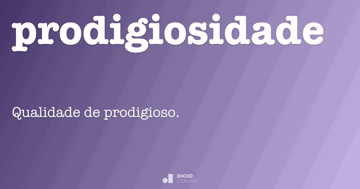 Prodigiosidade - Dicio, Dicionário Online de Português