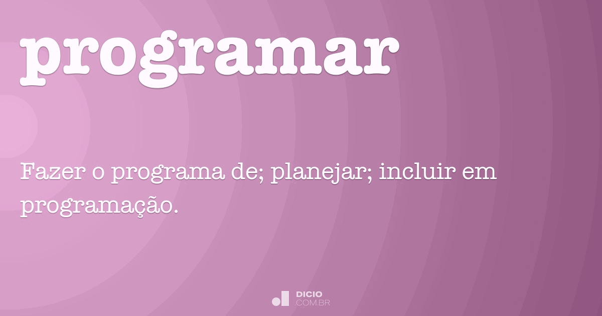 Programar - Dicio, Dicionário Online de Português
