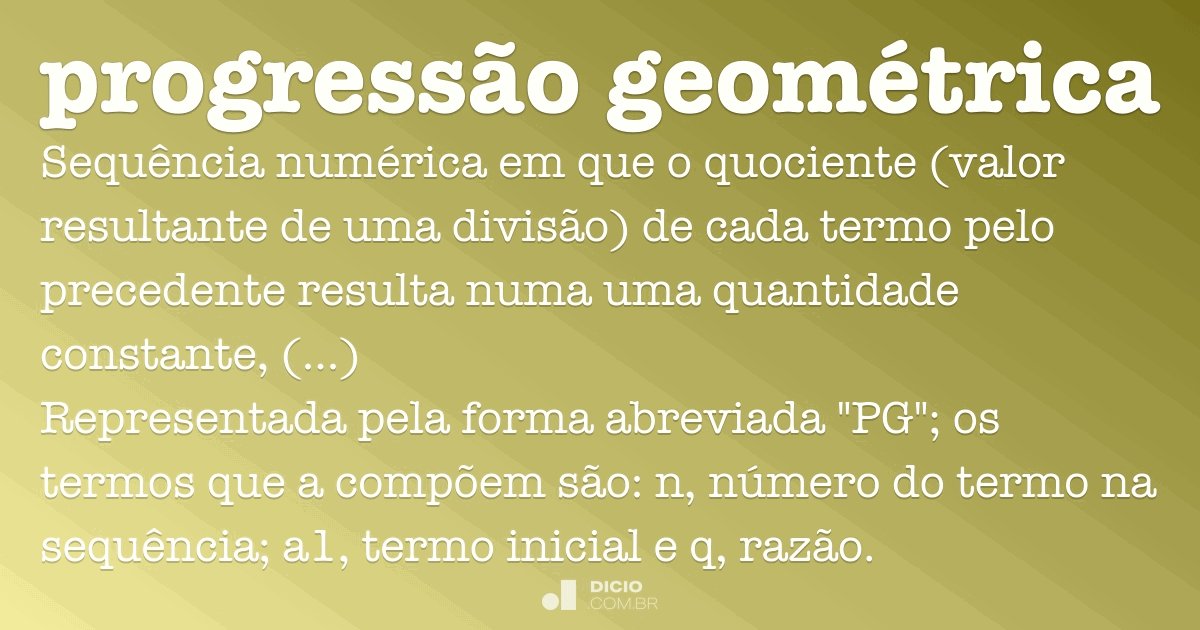 Progressão geométrica - Dicio, Dicionário Online de Português